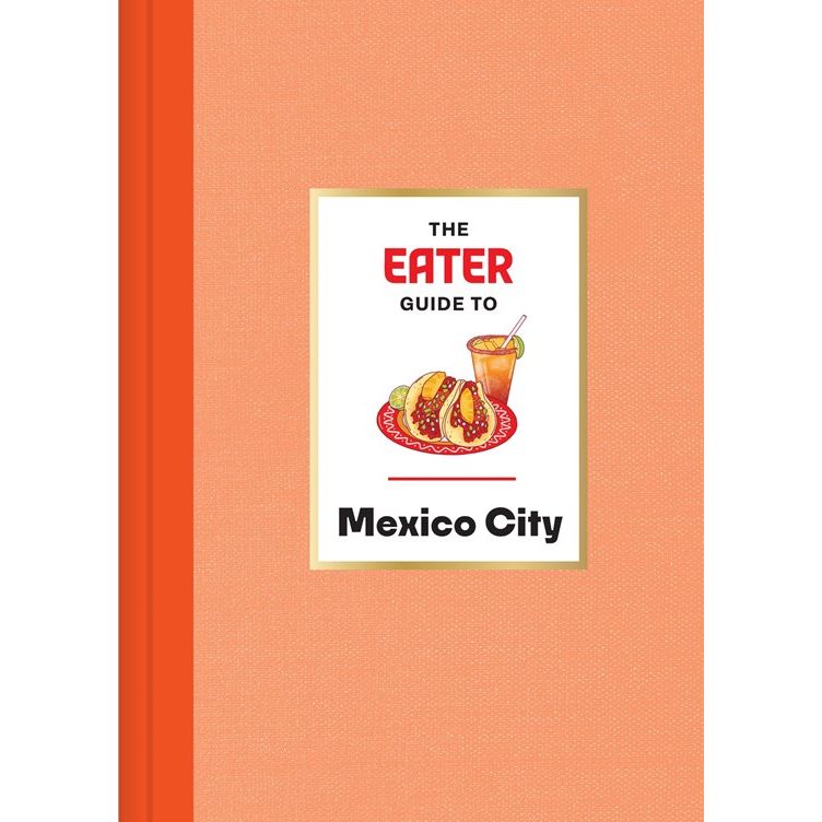 The Eater Guide to Mexico City (Eater, Nils Bernstein) – Bold Fork Books